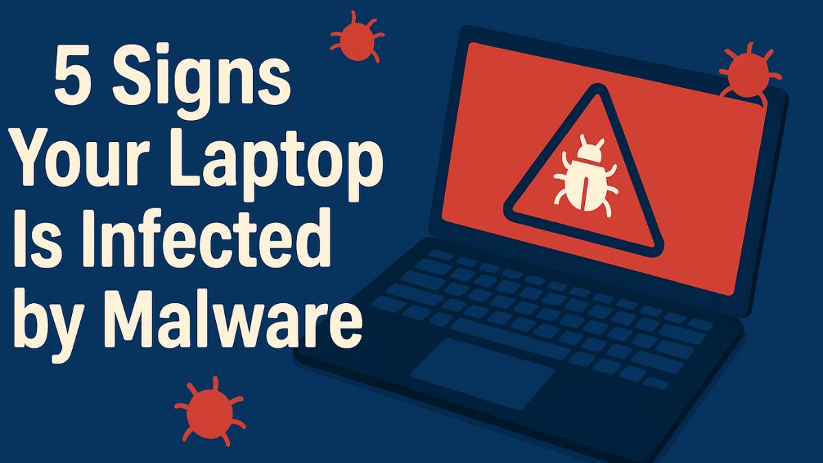 5 Signs Your Laptop Is Infected by Malware and What to Do About It ...